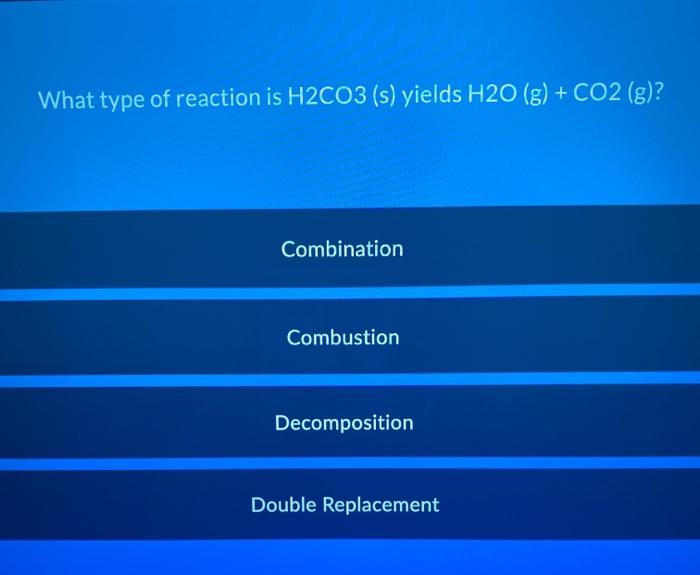 Solved What type of reaction is H2CO3 (s) yields H20 (g) + | Chegg.com