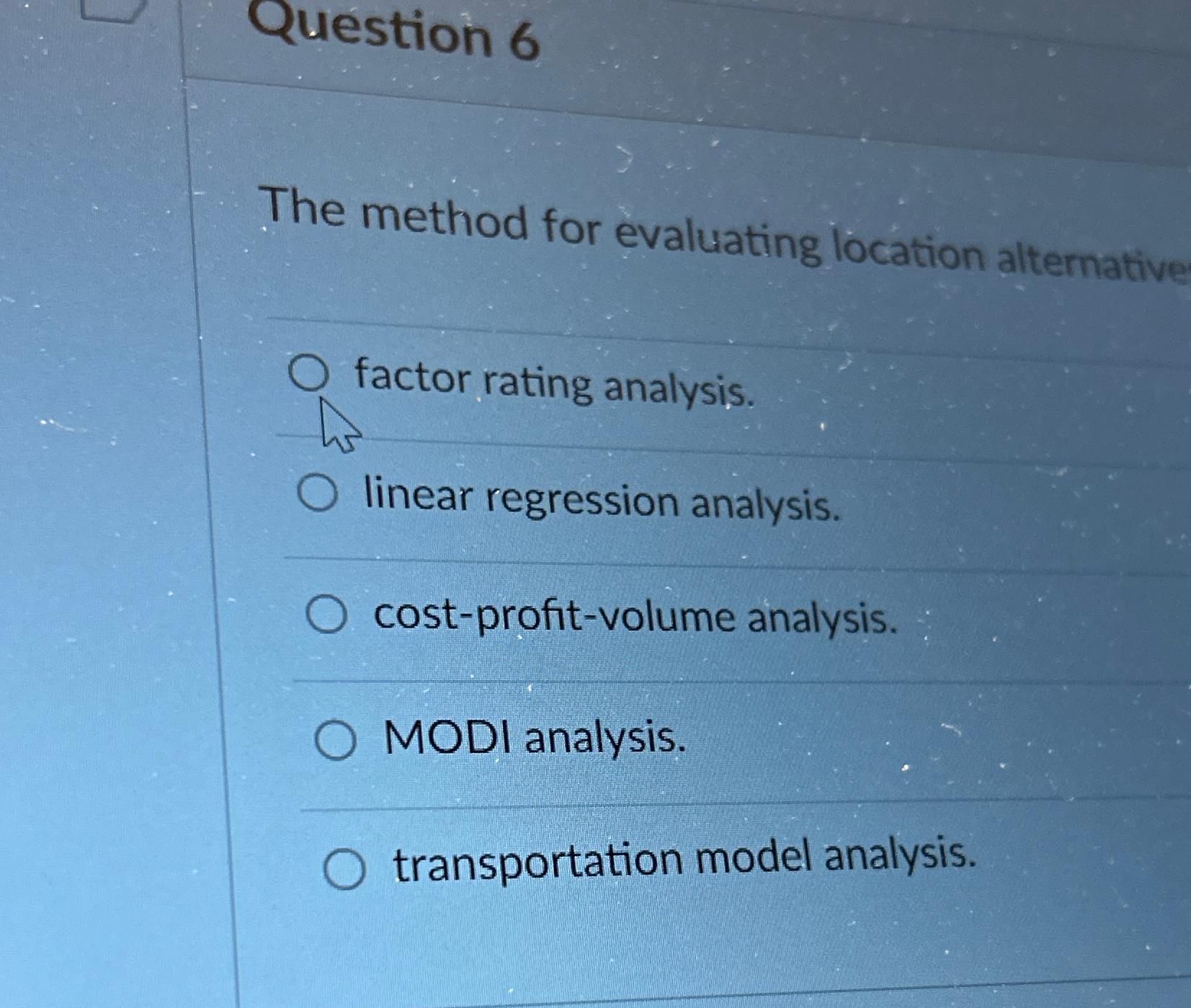 Solved Question 6The method for evaluating location | Chegg.com