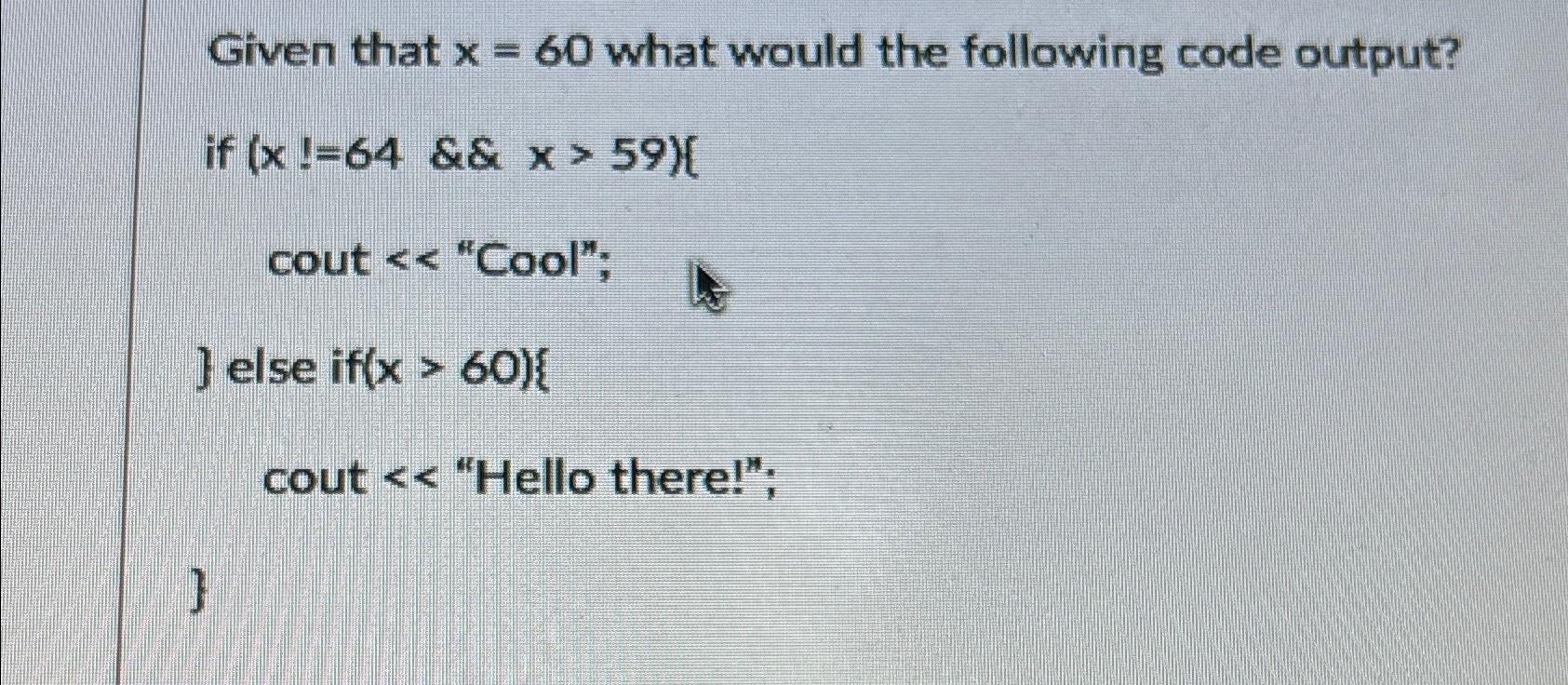 Solved Given that x=60 ﻿what would the following code | Chegg.com
