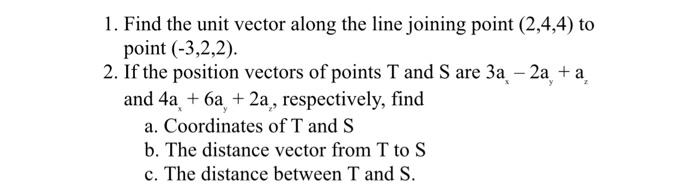 Solved 1. Find the unit vector along the line joining point | Chegg.com