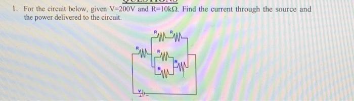 Solved 1. For the circuit below, given V=200V and R=10k2. | Chegg.com