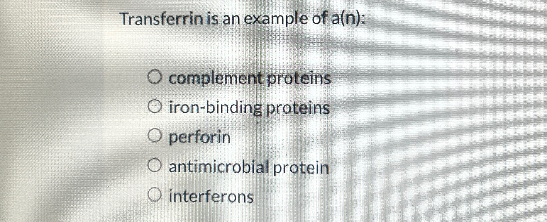 Solved Transferrin is an example of a(n):complement proteins | Chegg.com