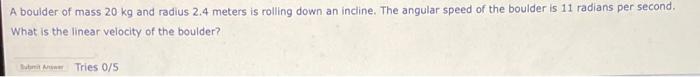 Solved A boulder of mass 20 kg and radius 2.4 meters is | Chegg.com