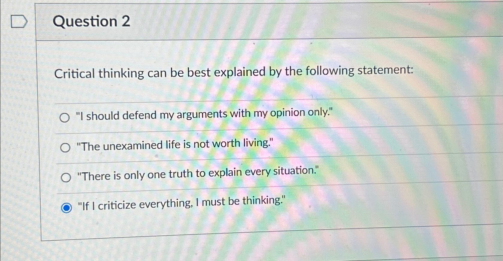 Solved Question 2Critical thinking can be best explained by | Chegg.com