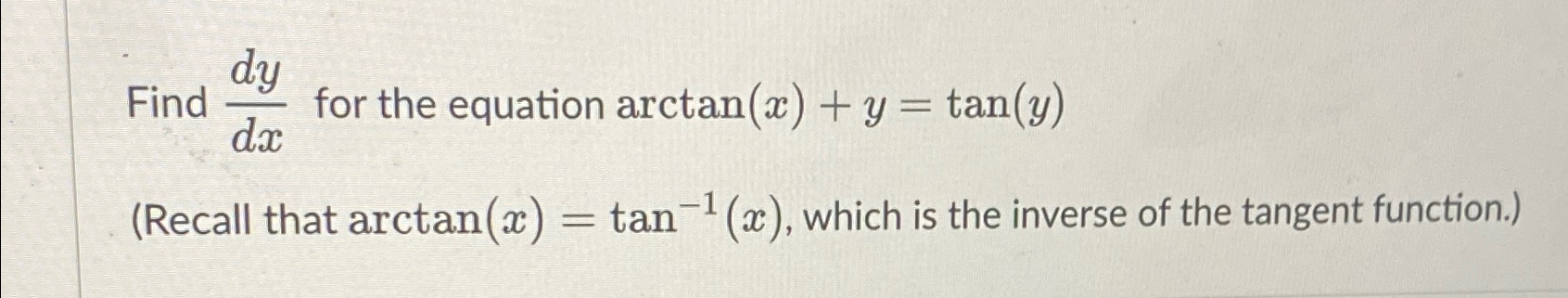 Solved Find dydx ﻿for the equation arctan(x)+y=tan(y)(Recall | Chegg.com