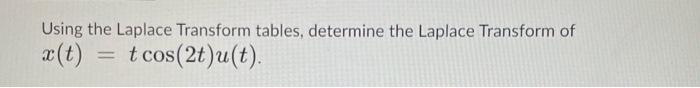 Solved Using the Laplace Transform tables, determine the | Chegg.com
