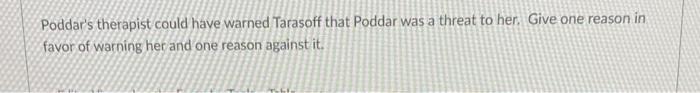 Poddar's therapist could have warned Tarasoff that | Chegg.com