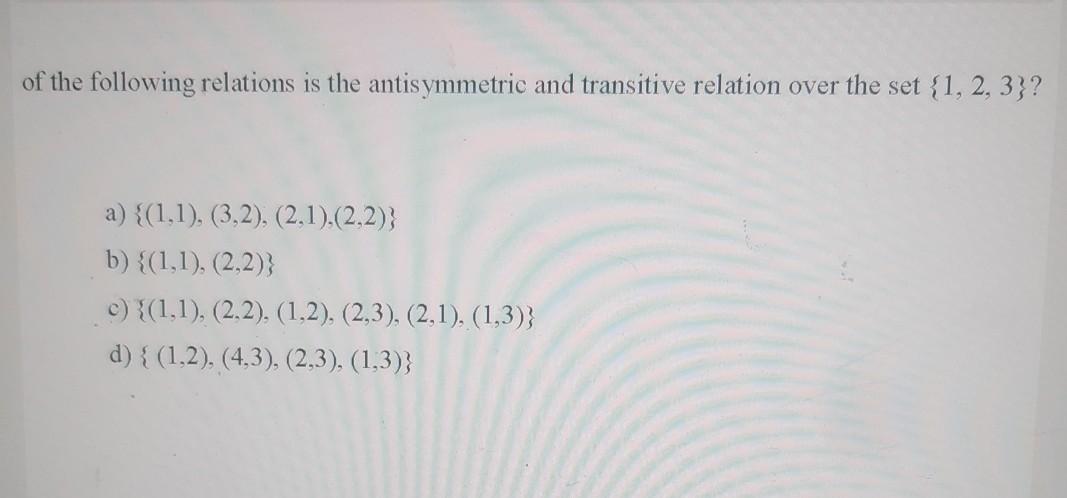 Solved of the following relations is the antisymmetric and | Chegg.com