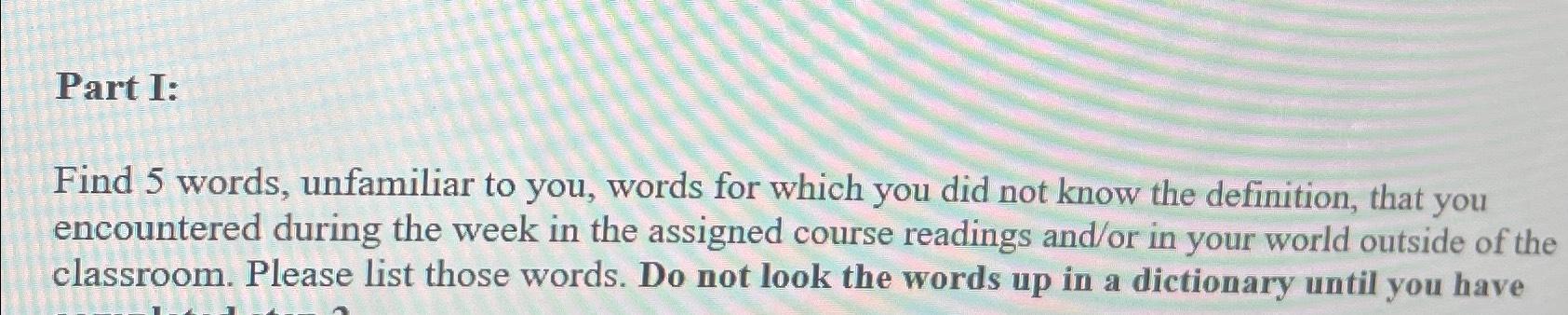 Solved Part I:Find 5 ﻿words, unfamiliar to you, words for | Chegg.com