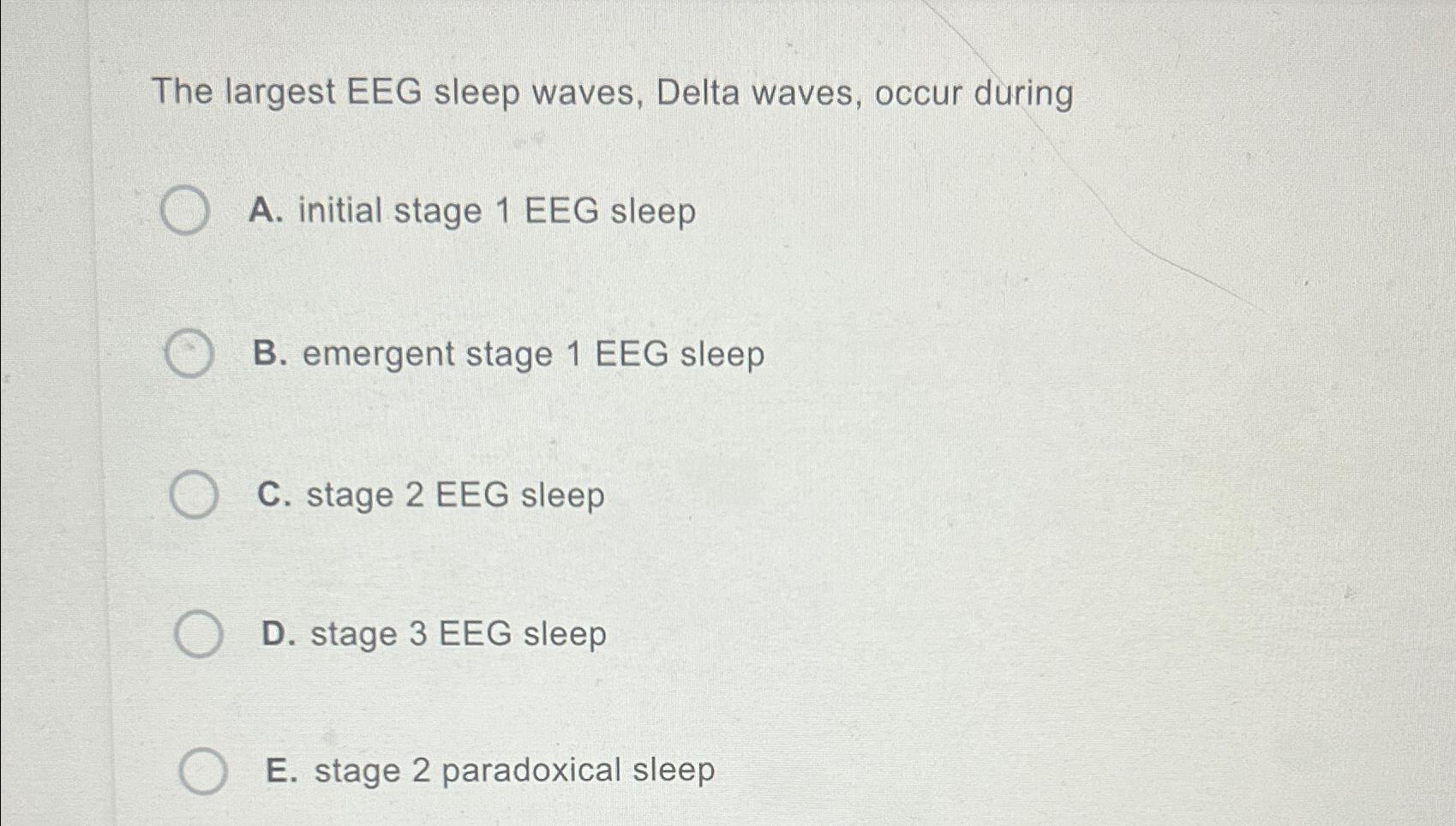 Solved The largest EEG sleep waves, Delta waves, occur | Chegg.com