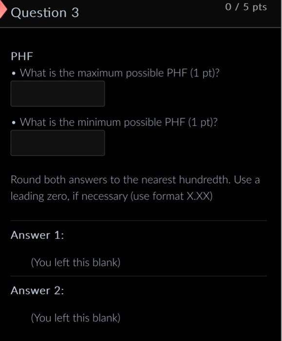 Solved Question 3 0/5 pts PHF - What is the maximum possible | Chegg.com