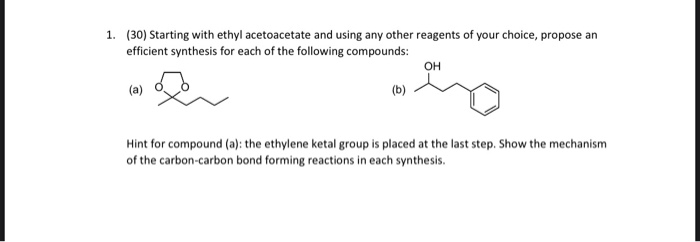 Solved 1. (30) Starting with ethyl acetoacetate and using | Chegg.com