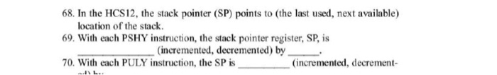 Solved 68. In the HCS12, the stack pointer (SP) points to | Chegg.com