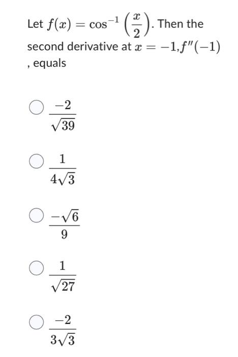 Solved Let f(x)=cos−1(2x). Then the second derivative at | Chegg.com