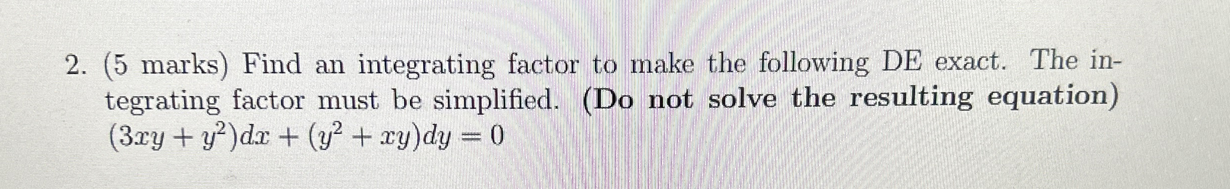 Solved (5 ﻿marks) ﻿Find an integrating factor to make the | Chegg.com