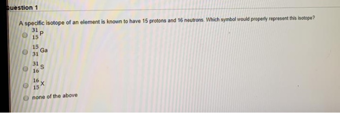 Solved Question 1 A specific isotope of an element is known | Chegg.com