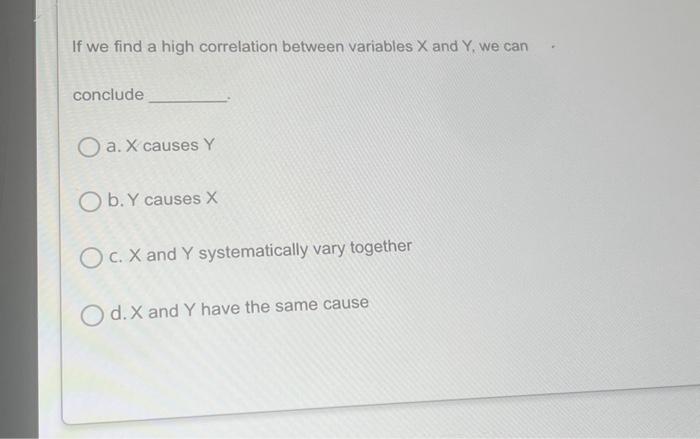 Solved If we find a high correlation between variables X and | Chegg.com