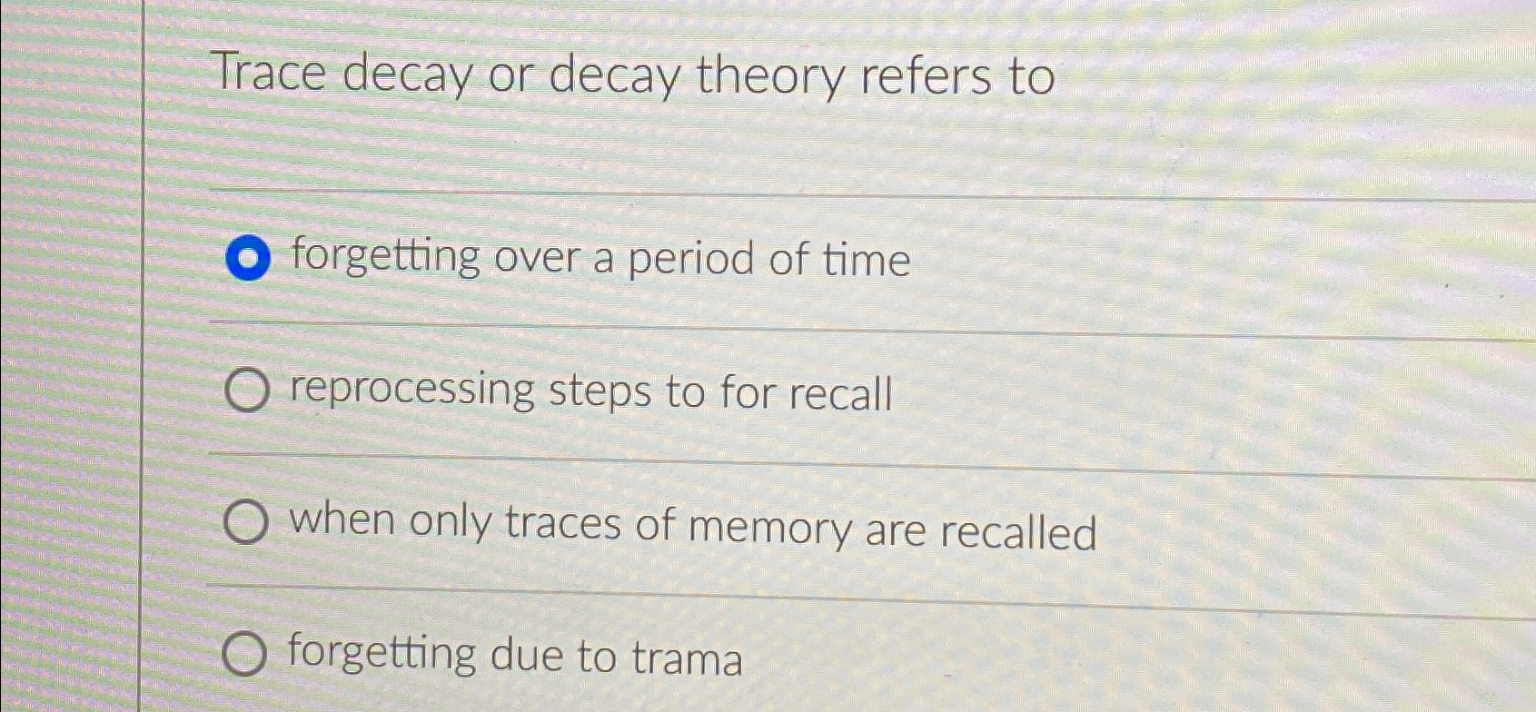 Solved Trace decay or decay theory refers toforgetting over | Chegg.com