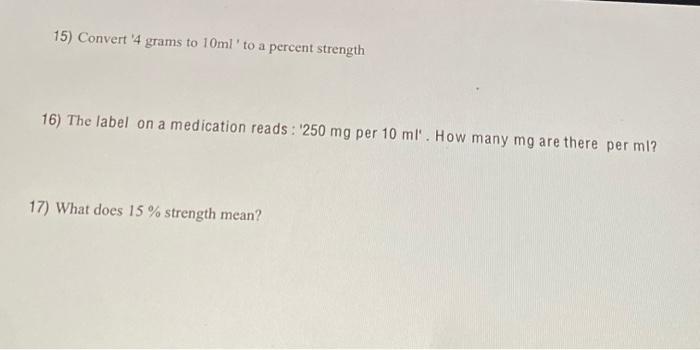 Solved 15) Convert '4 grams to 10ml' to a percent strength | Chegg.com