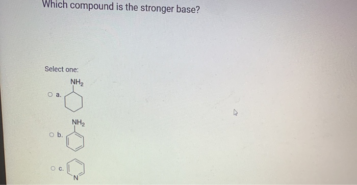 Solved Which compound is the stronger base? Select one: NH2 | Chegg.com