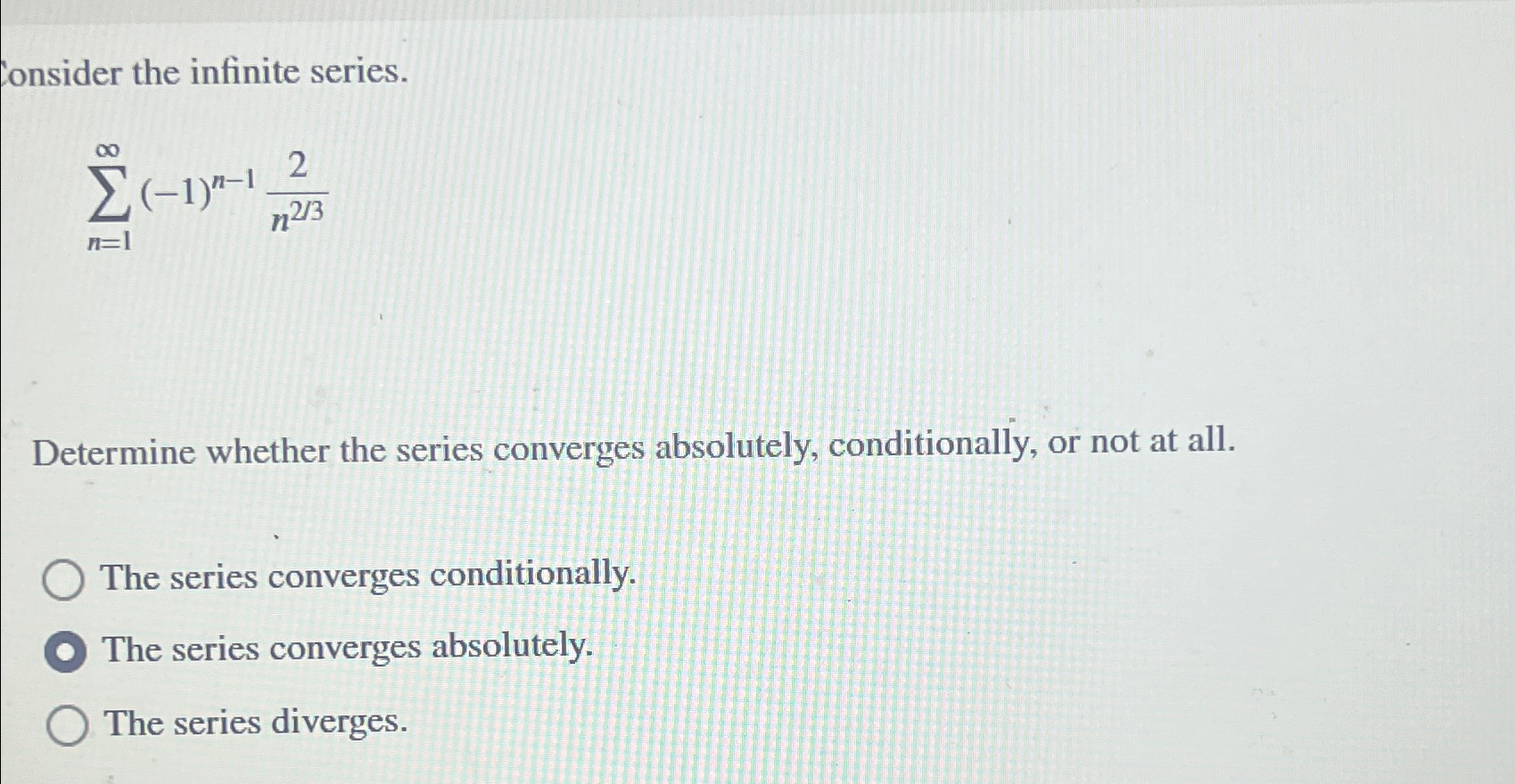 Solved onsider the infinite series.∑n=1∞(-1)n-12n23Determine | Chegg.com