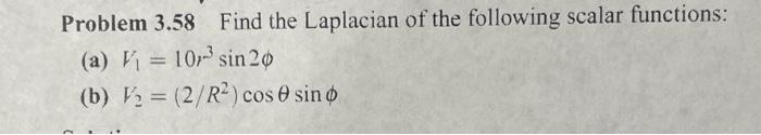 Solved Problem 3.58 Find the Laplacian of the following | Chegg.com