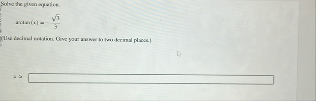 Solved Solve the given equation.arctan(x)=-323(Use decimal | Chegg.com