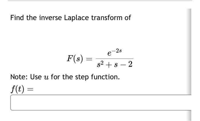 Solved Find the inverse Laplace transform of F(s)=s2+s−2e−2s | Chegg.com