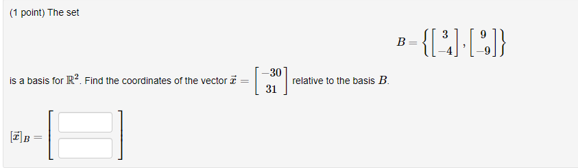 Solved (1 ﻿point) ﻿The setB={[3-4],[9-9]}is a basis for R2. | Chegg.com