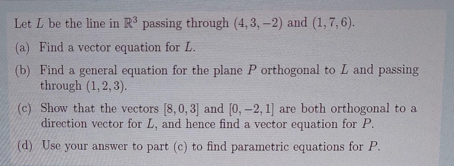 Solved Let L be the line in R3 passing through (4,3,−2) and | Chegg.com