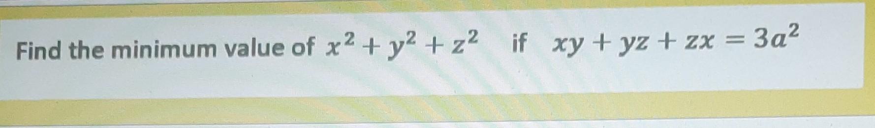 Solved Find the minimum value of x2 + y2 + z2 if xy + yz + | Chegg.com