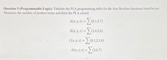 Solved Question 5 (Programmable Logic): Tabulate the PLA | Chegg.com