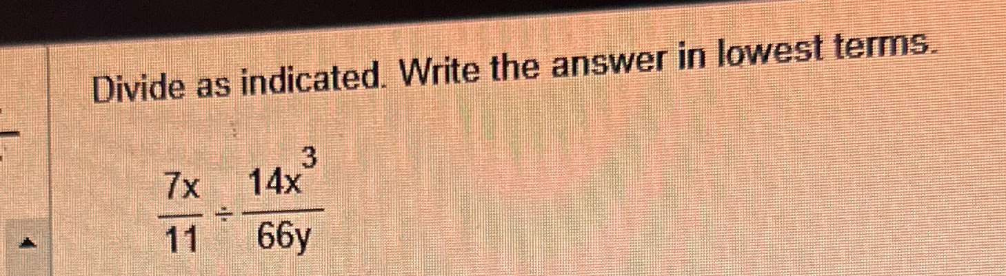 Solved Divide as indicated. Write the answer in lowest | Chegg.com