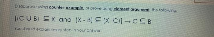 Solved Disapprove using counter-example, or prove using | Chegg.com
