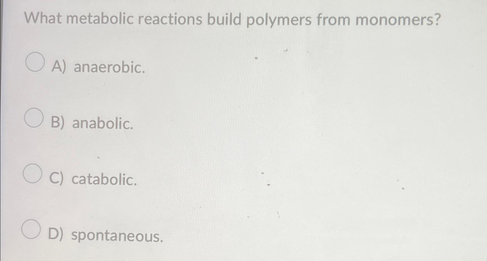 Solved What metabolic reactions build polymers from | Chegg.com