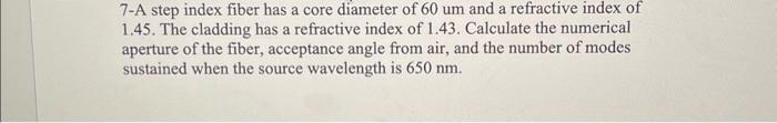 Solved 7-A step index fiber has a core diameter of 60um and | Chegg.com
