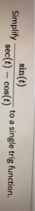 Solved Simplify sin(t) sec(t) - cos(t) to a single trig | Chegg.com