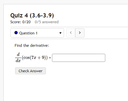 Solved Find the derivative:ddx(cos(7x+9))= | Chegg.com