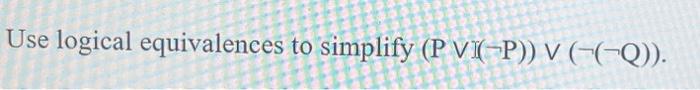 Solved Use logical equivalences to simplify (P VI( | Chegg.com