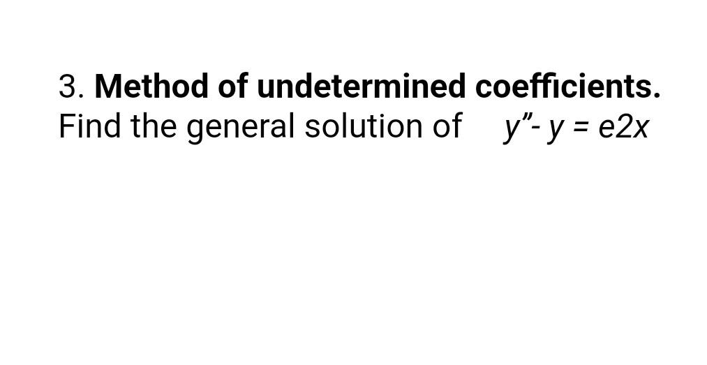 Solved 3. Method of undetermined coefficients. Find the | Chegg.com