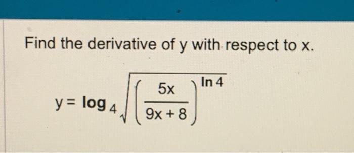 Solved Find the derivative of y with respect to x. y = log 4 | Chegg.com