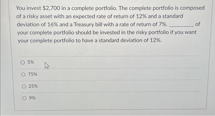 Solved You invest $2,700 in a complete portfolio. The | Chegg.com