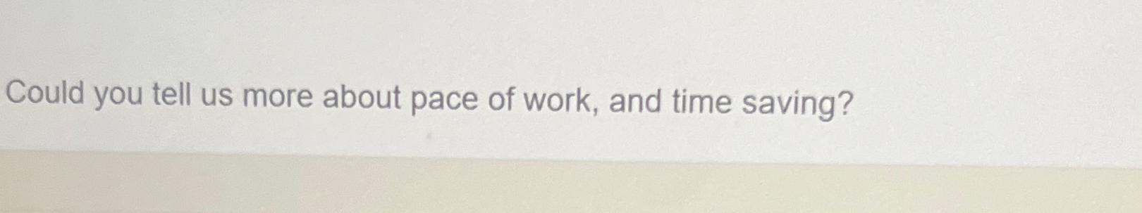 Solved Could you tell us more about pace of work, and time | Chegg.com