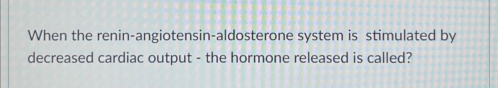 Solved When the renin-angiotensin-aldosterone system is | Chegg.com
