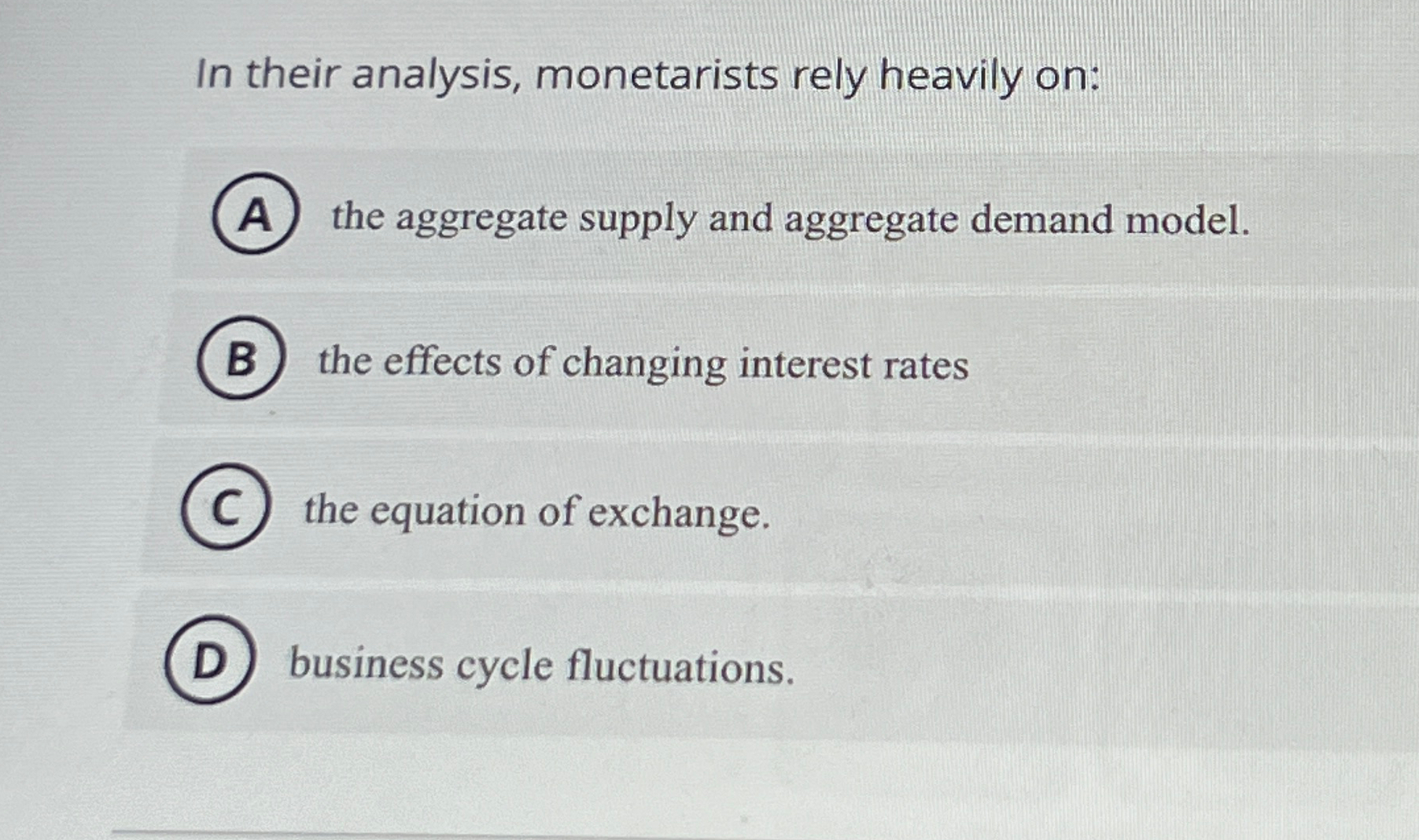 Solved In their analysis, monetarists rely heavily on:the | Chegg.com