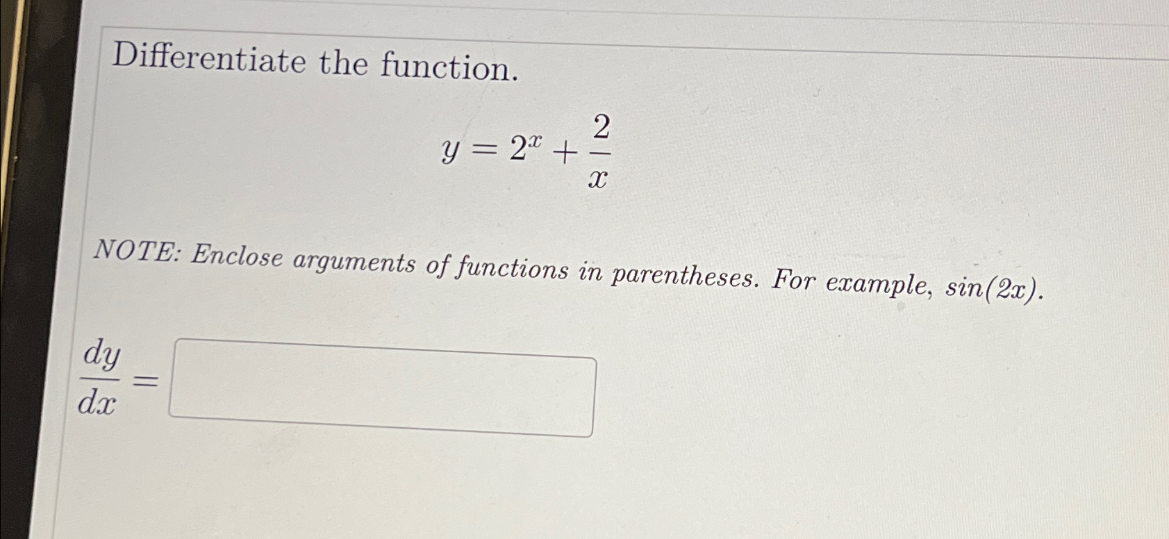 Solved Differentiate the function.y=2x+2xNOTE: Enclose | Chegg.com