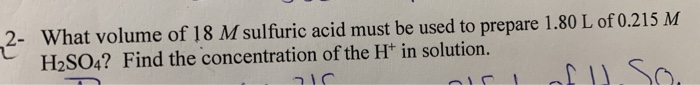 Solved 2- What volume of 18 M sulfuric acid must be used to | Chegg.com