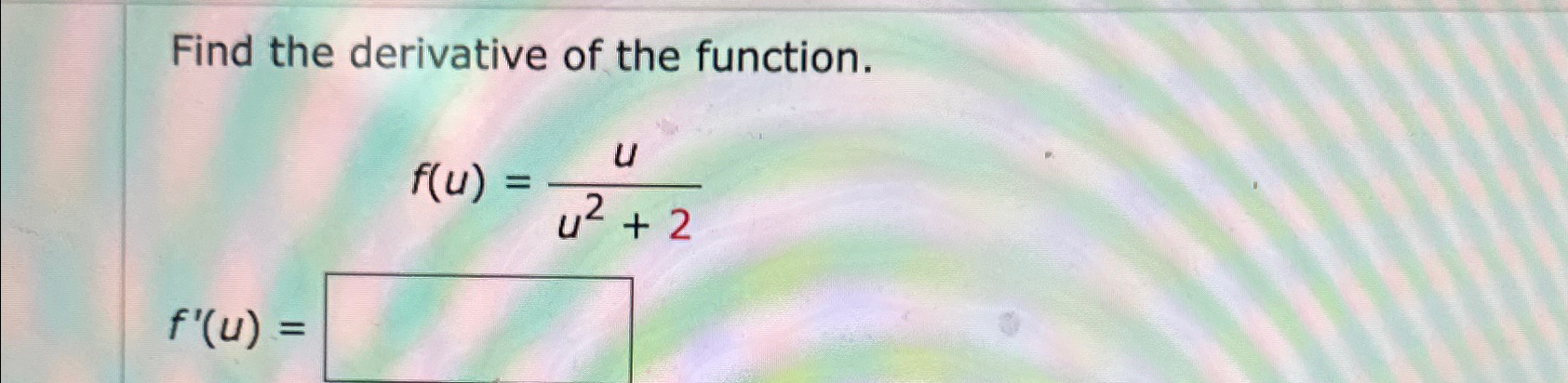 Solved Find the derivative of the function.f(u)=uu2+2f'(u)= | Chegg.com