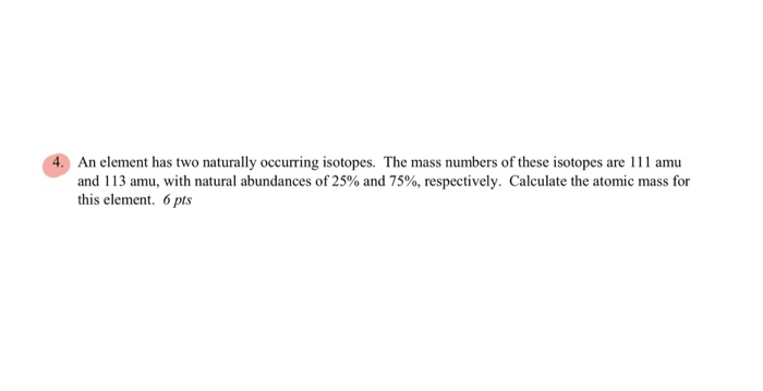 Solved 4. An element has two naturally occurring isotopes. | Chegg.com