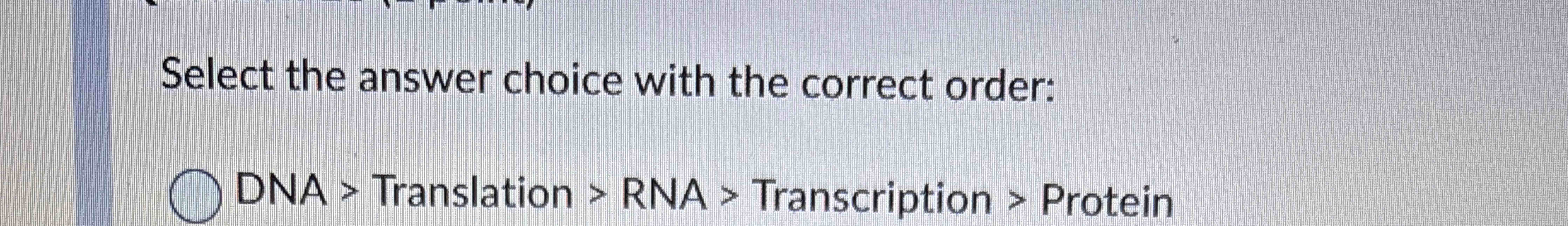 Solved Select the answer choice with the correct order:DNA > | Chegg.com